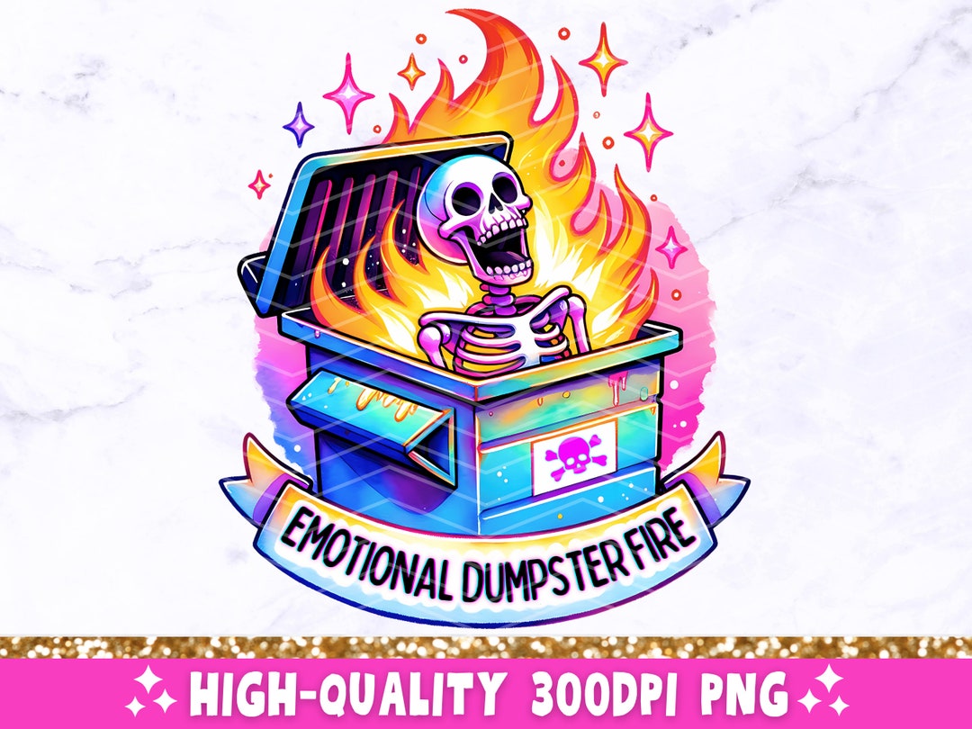 Emotional Dumpster Fire PNG, Sarcastic Skeleton Sublimation Design ...