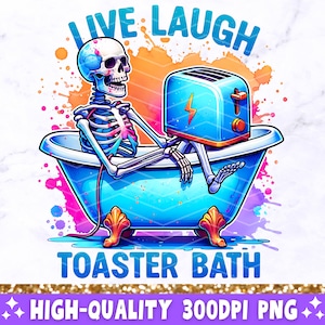 Live Laugh Toaster Bath PNG, Sarcastic Skeleton Sublimation Design ...