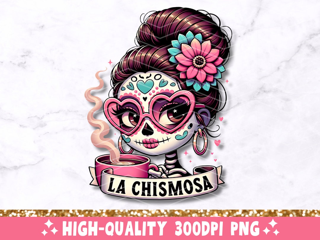 La Chismosa PNG, Funny Mexican Chisme Sublimation Design, Spanish ...