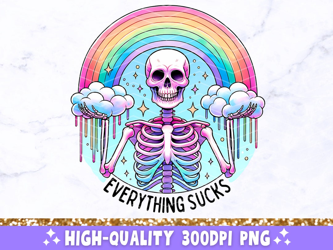 Everything Sucks PNG, Sarcastic Skeleton Sublimation Design, Trendy ...