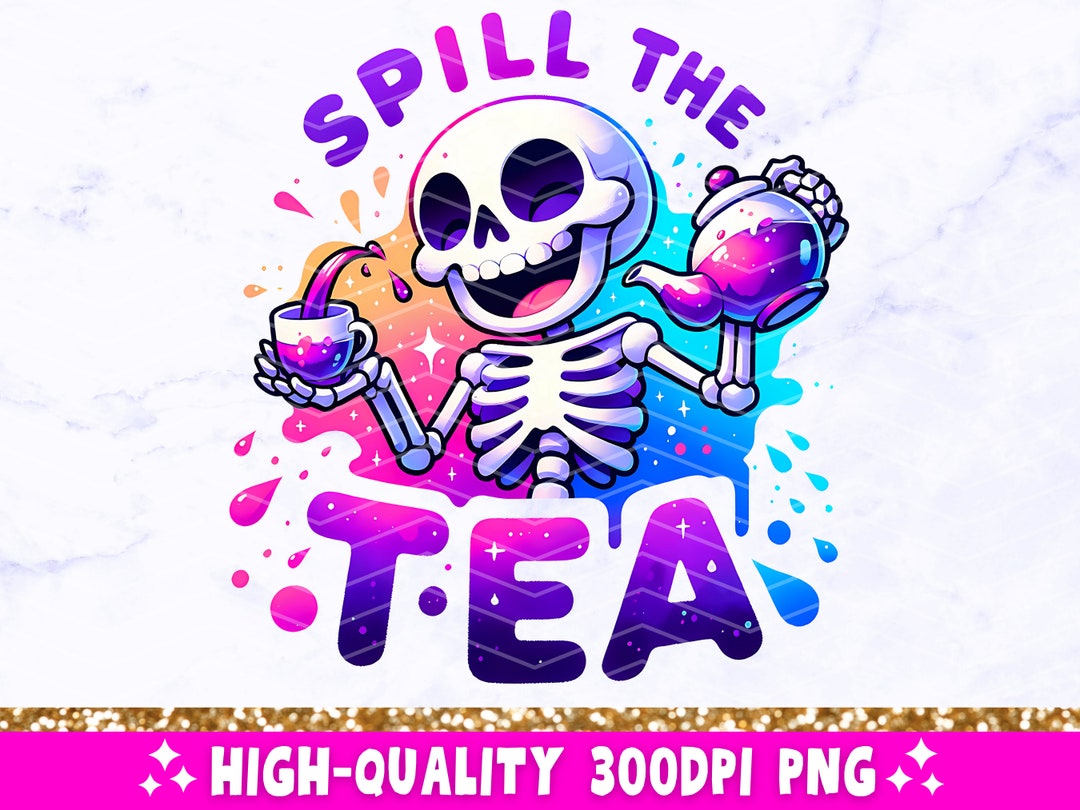 Spill the Tea PNG, Sarcastic Skeleton Sublimation Design, Trendy Skull ...
