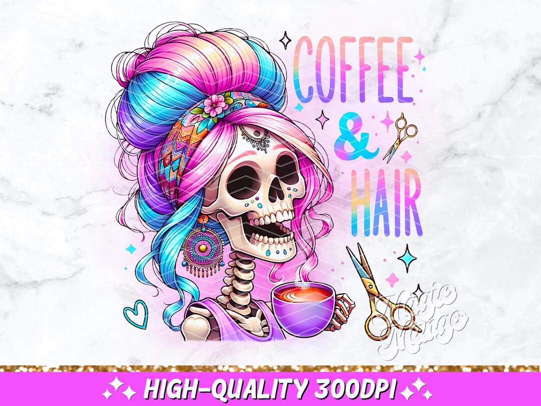 Coffee & Hair PNG, Hairdresser Sassy Skeleton Sublimation Design ...