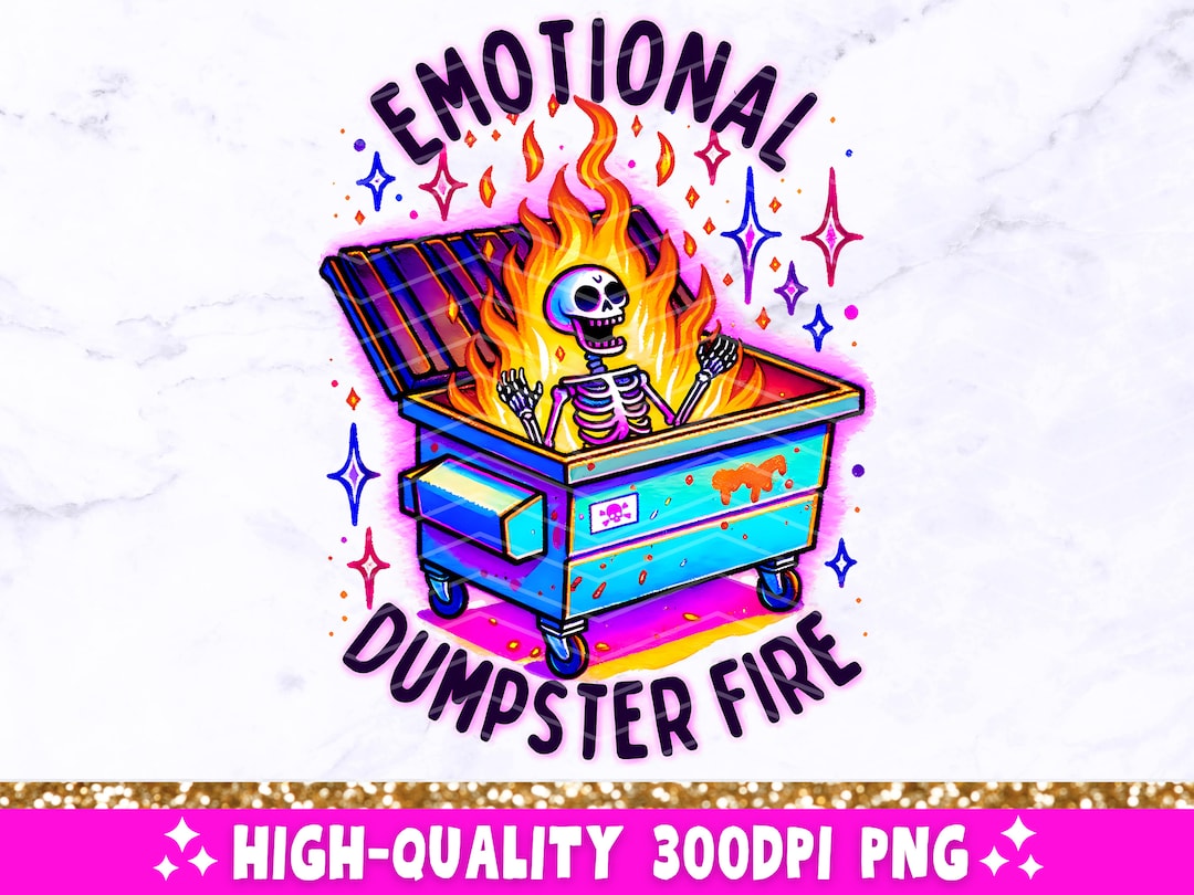 Emotional Dumpster Fire PNG, Sarcastic Skeleton Sublimation Design ...