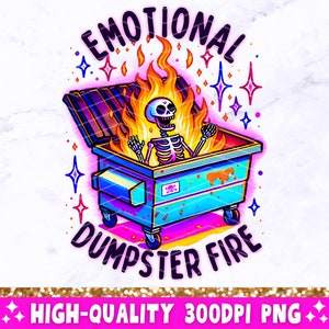 Emotional Dumpster Fire PNG, Sarcastic Skeleton Sublimation Design ...