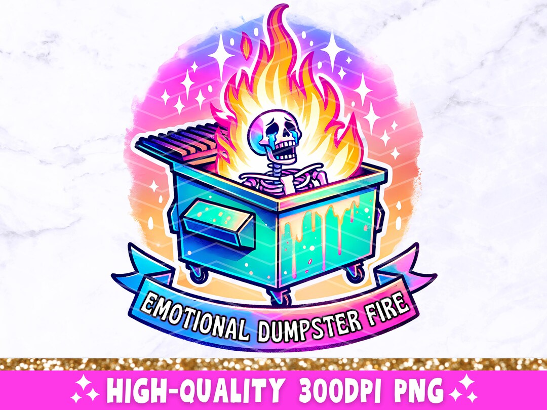 Emotional Dumpster Fire PNG, Sarcastic Skeleton Sublimation Design ...