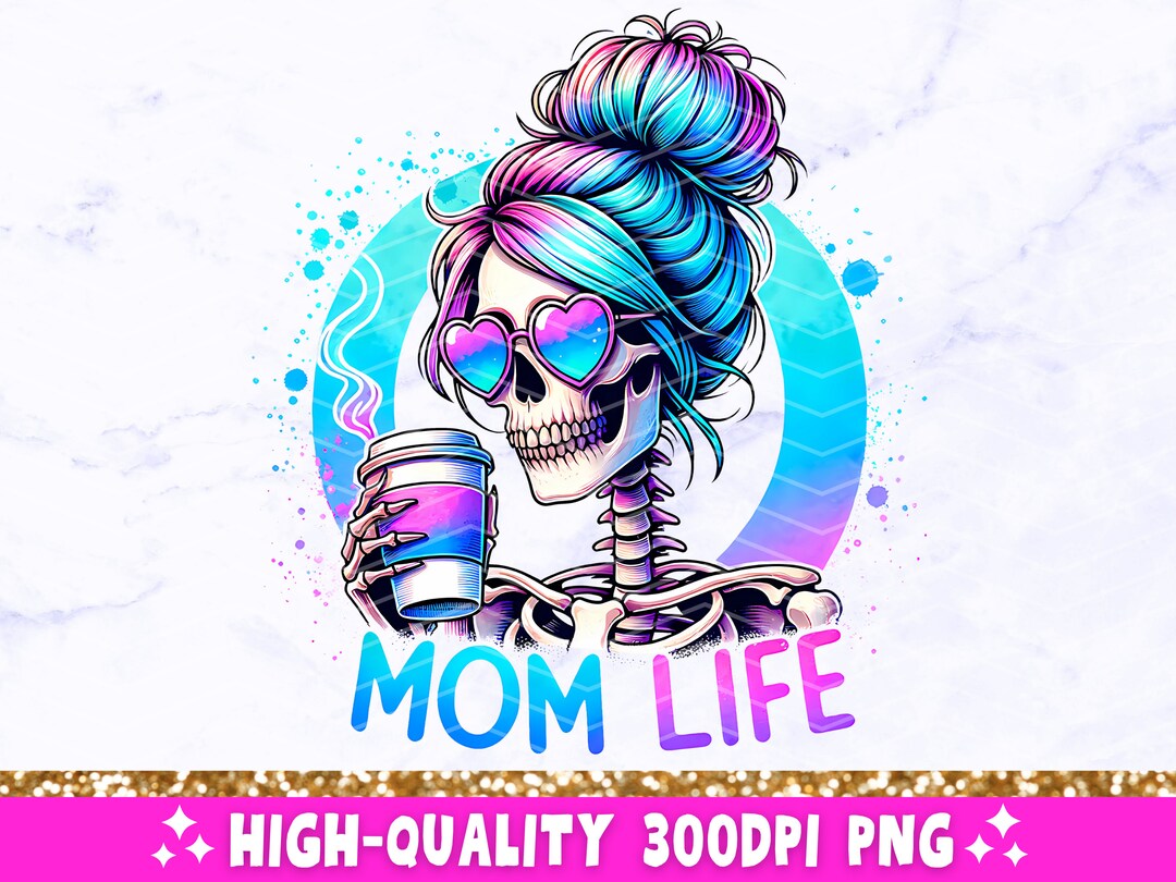 Mom Life Funny Skeleton PNG, Sarcastic Mama Sublimation Design, Trendy ...