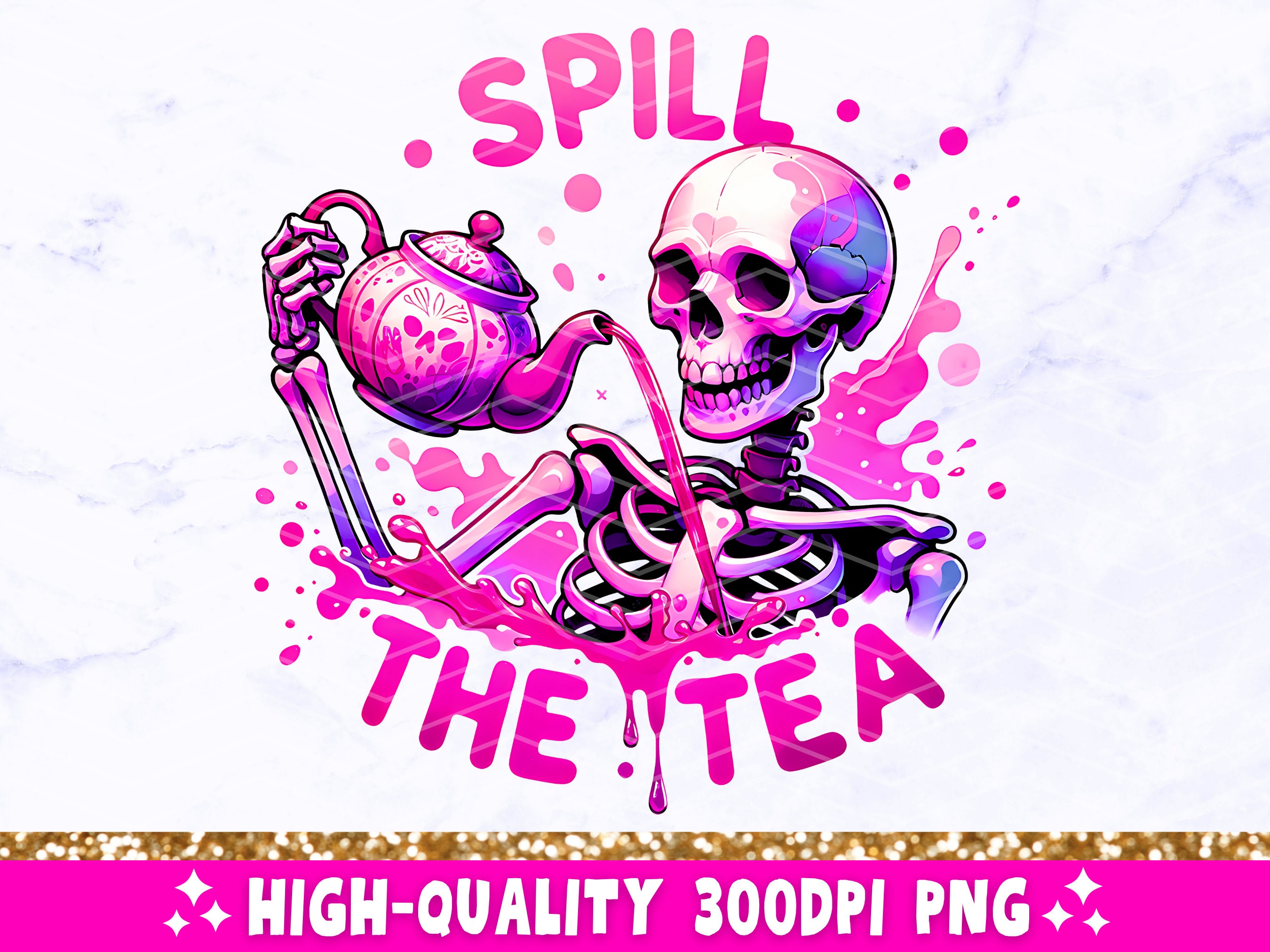 Spill the Tea PNG, Sarcastic Skeleton Sublimation Design, Trendy Skull ...