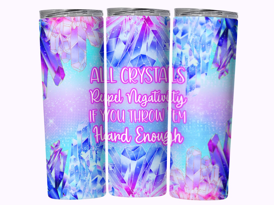 Crystals Funny Tumbler Wrap, Crystal Energy Sarcastic 20oz Skinny ...