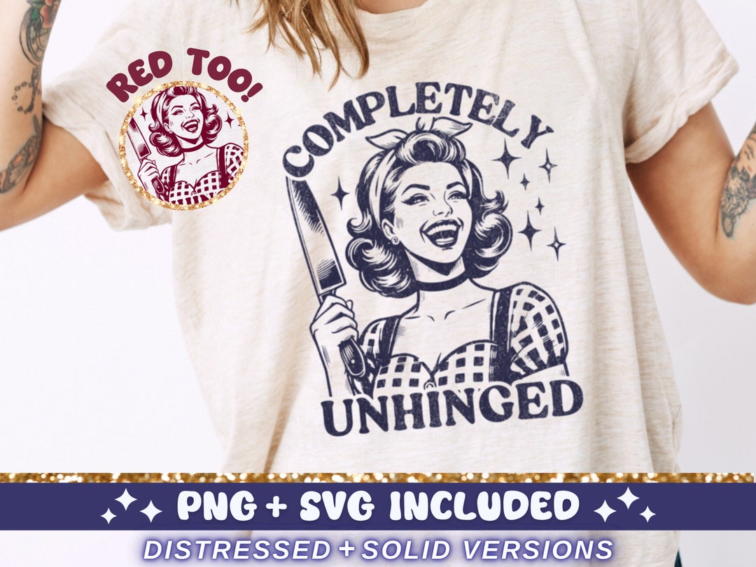 Completely Unhinged SVG PNG, Trendy Vintage Retro Housewife Funny ...