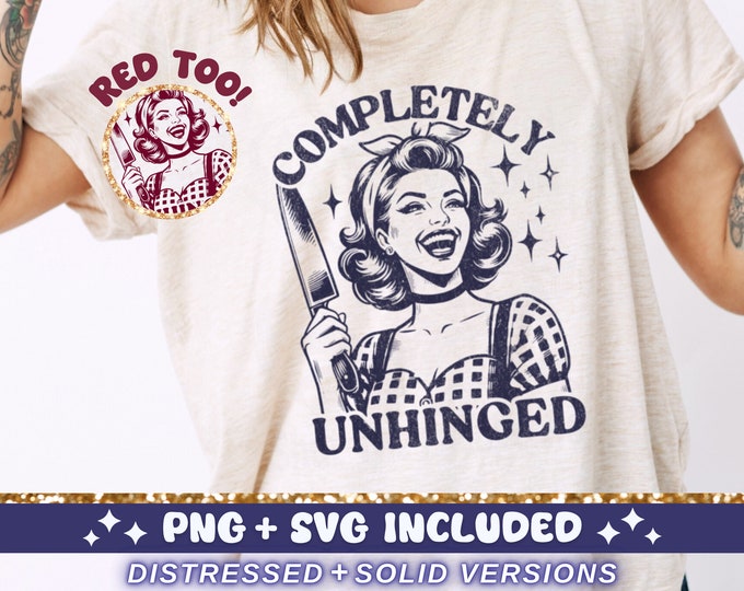 Completely Unhinged Svg Png, Trendy Design for Shirts, Retro Housewife ...
