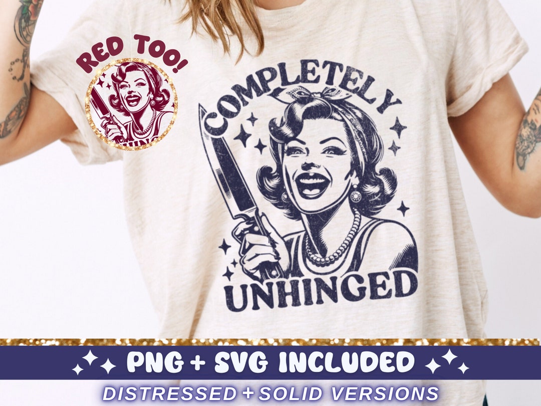 Completely Unhinged SVG PNG, Trendy Vintage Retro Housewife Funny ...