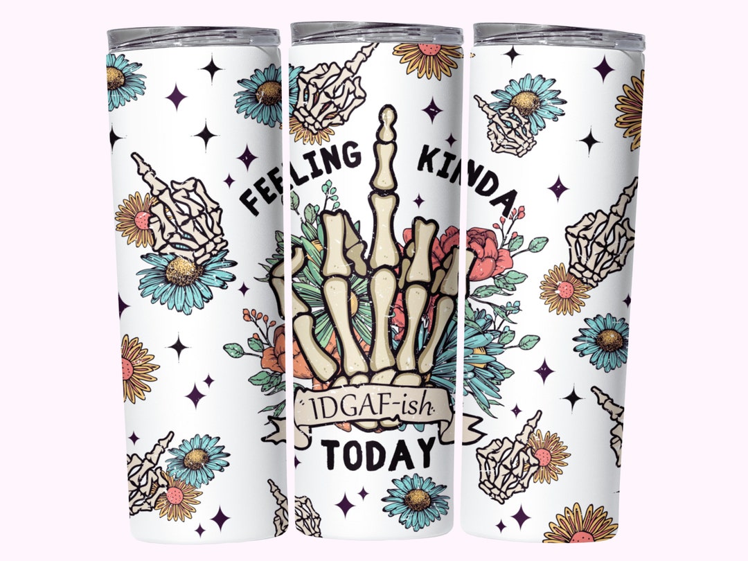 Feeling Idgaf-ish Funny Tumbler Wrap, Sarcastic Snarky Cool 20oz Skinny ...