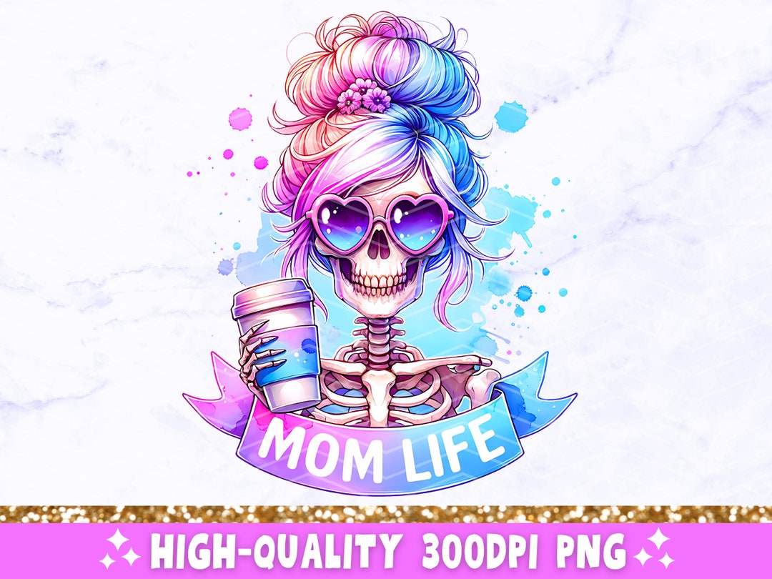Mom Life Funny PNG, Sarcastic Mama Skeleton Sublimation Design, Trendy ...