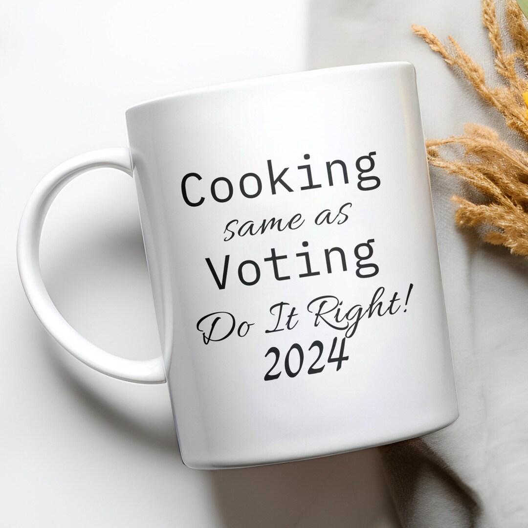 Cooking Same as Voting Do It Right 2024 11oz Coffee Mug for Chef ...