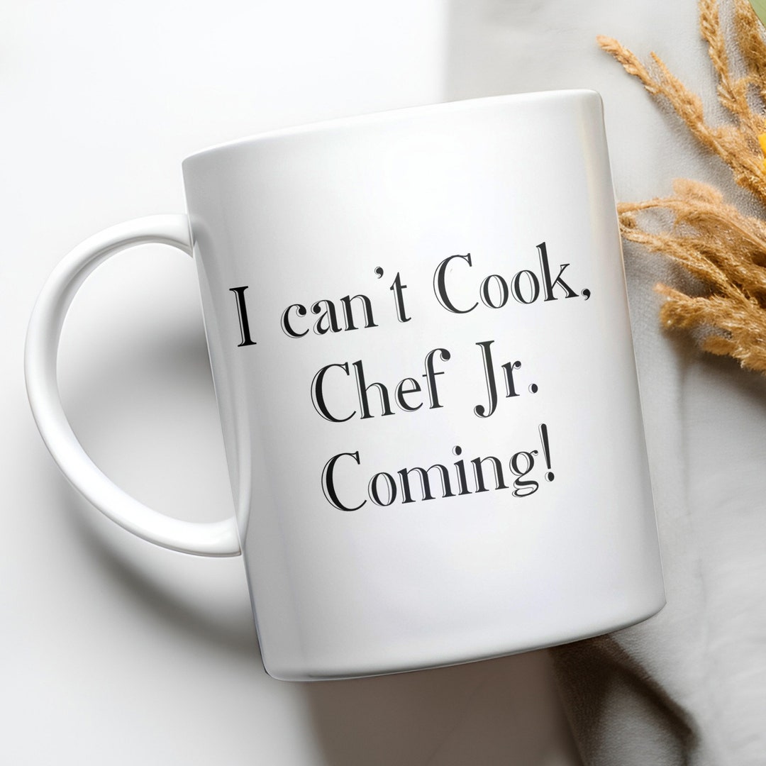I Cant Cook Chef Jr Coming 11oz Coffee Mug for Chef, Cooker Mug, Cooker ...