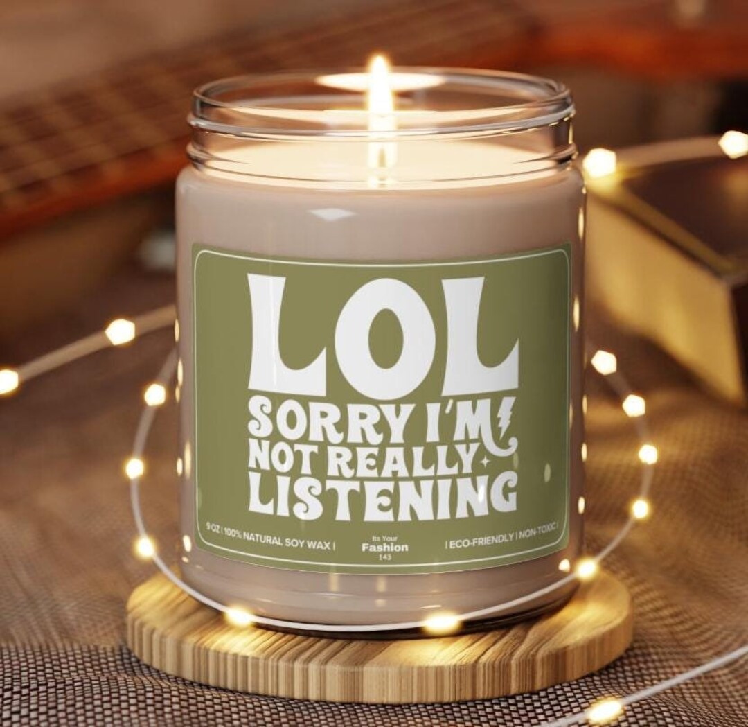 Lol Sorry I Am Not Really Listening Soy Candle Funny Candles, Gift for ...