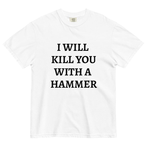 I Will Kill You With a Hammer T Shirt - Etsy