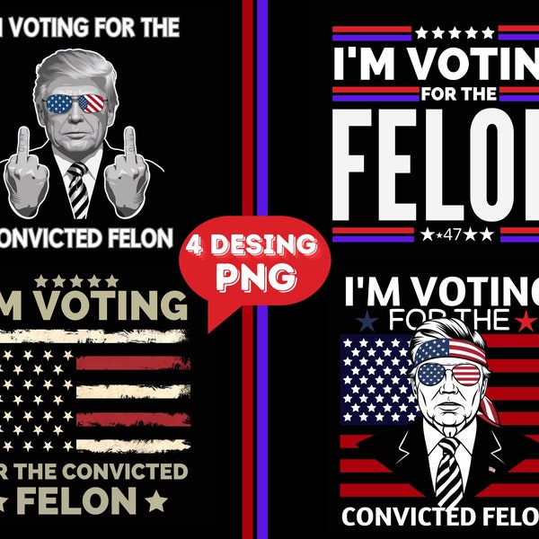 Trump 2024 Convicted Felon Png Svg, I'm Voting Convicted Felon 2024 Png ...