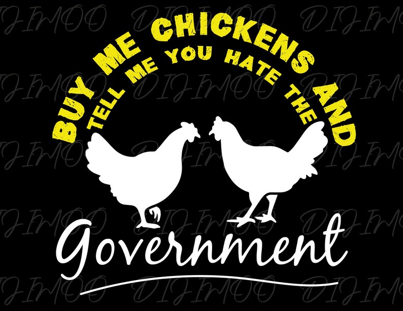Buy Me Chickens and Tell Me You Hate the Government Svg Png, Chickens ...