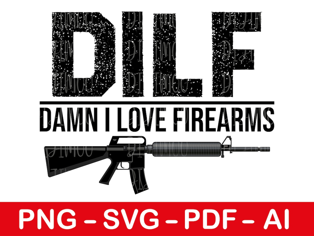 Mens DILF Damn I Love Firearms Svg Png, Funny Firearms Svg, Hunting Gift Idea, Father's Day Gift ...