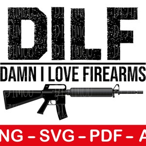 Mens DILF Damn I Love Firearms Svg Png, Funny Firearms Svg, Hunting ...