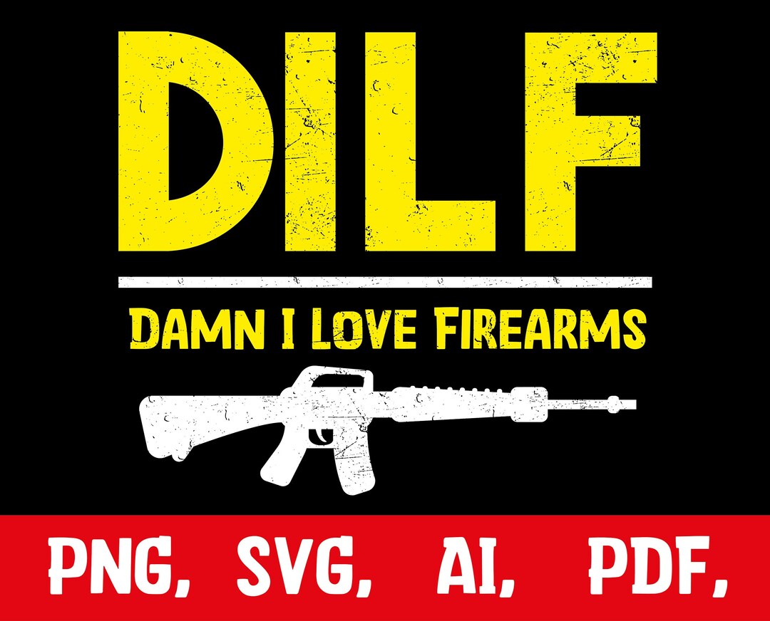 Mens DILF Damn I Love Firearms Svg Png, Funny Firearms Svg, Hunting Gift Idea, Father's Day Gift ...