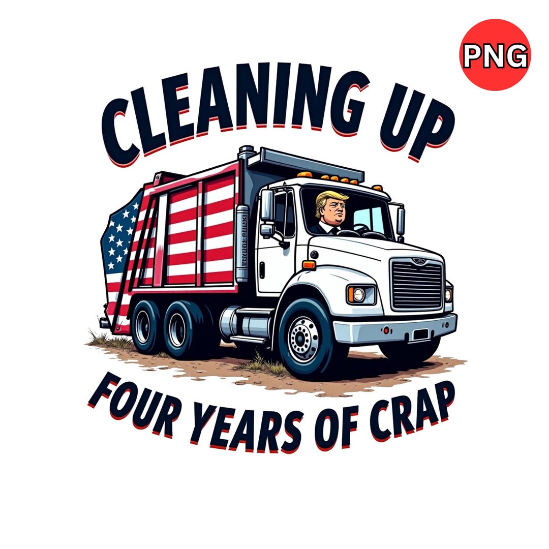 Cleaning up Four Years of Crap Png Shirt, Funny Trump Garbage Truck T ...