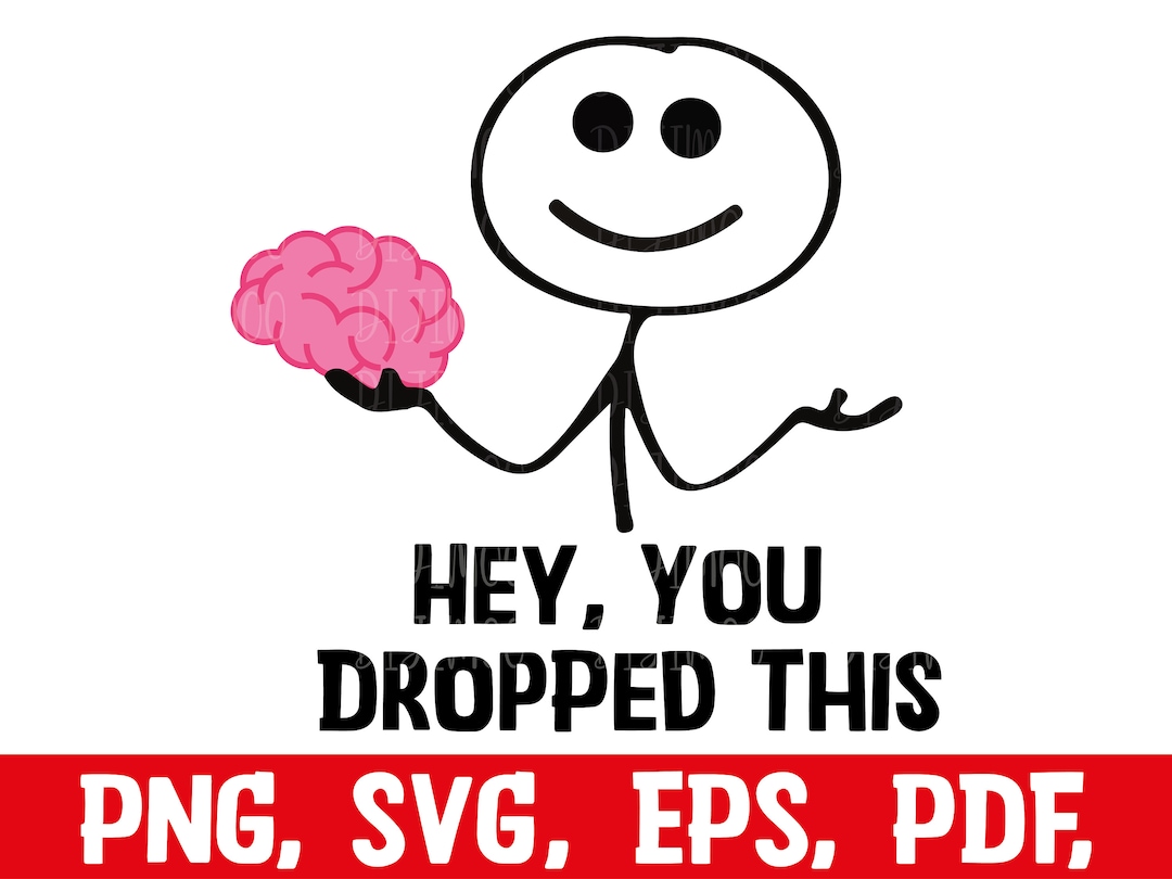 Hey, You Dropped This Brain Svg Png, Funny Shirt Svg, Brain Svg, Funny ...