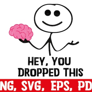 Hey, You Dropped This Brain Svg Png, Funny Shirt Svg, Brain Svg, Funny ...