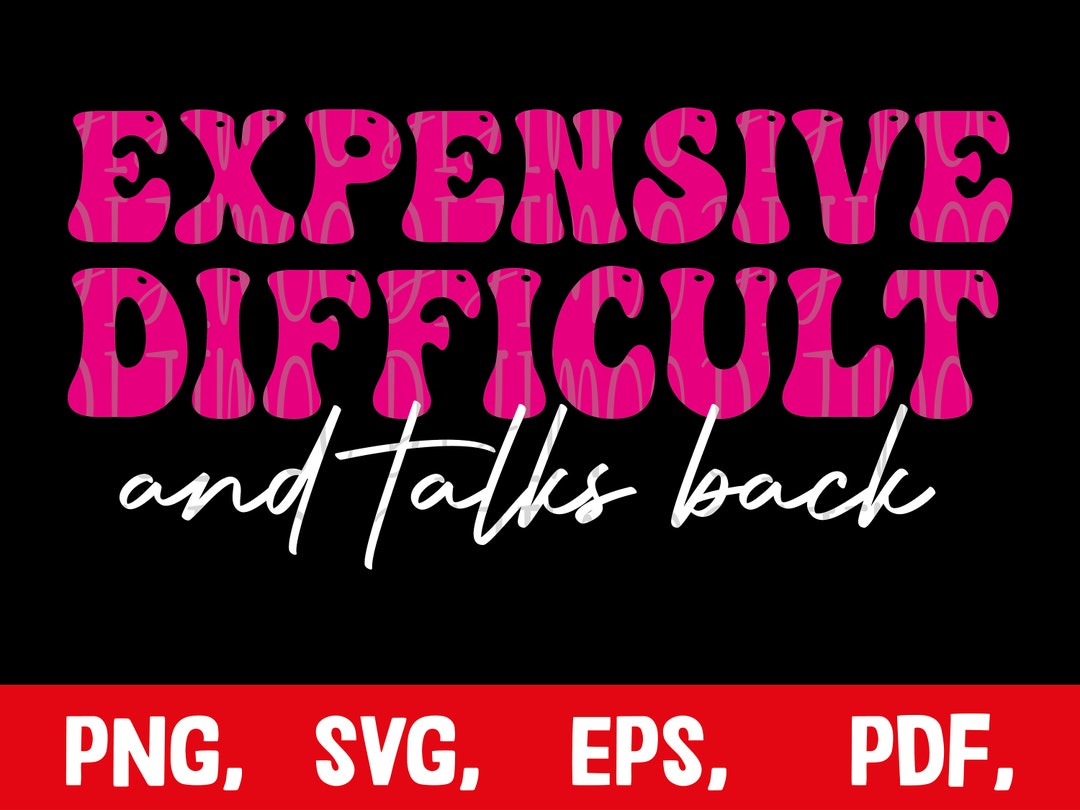 Expensive Difficult and Talks Back Svg Png Expensive and - Etsy