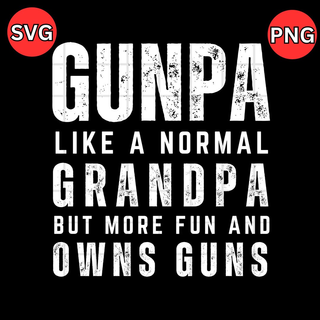 Gunpa Like A Normal Grandpa but More Fun and Owns Guns Png T-shirt ...