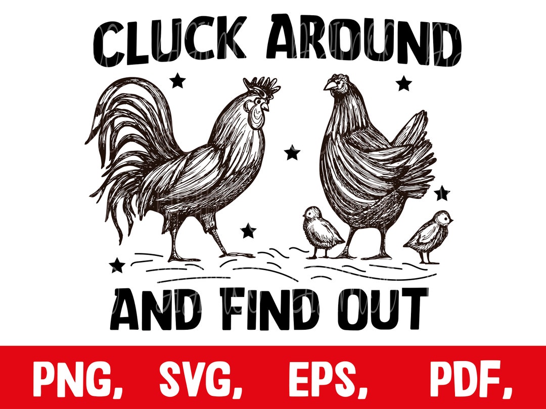 Cluck Around and Find Out Svg Png, Chickens Svg, Around and Find Out ...