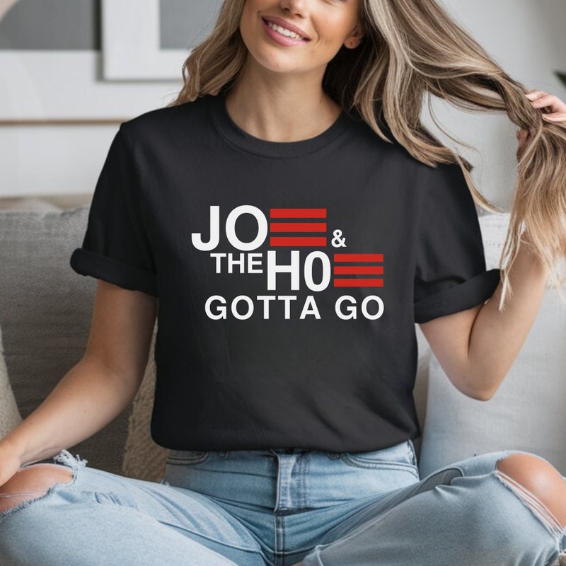 Joe and the Ho Gotta Go Shirt - Etsy