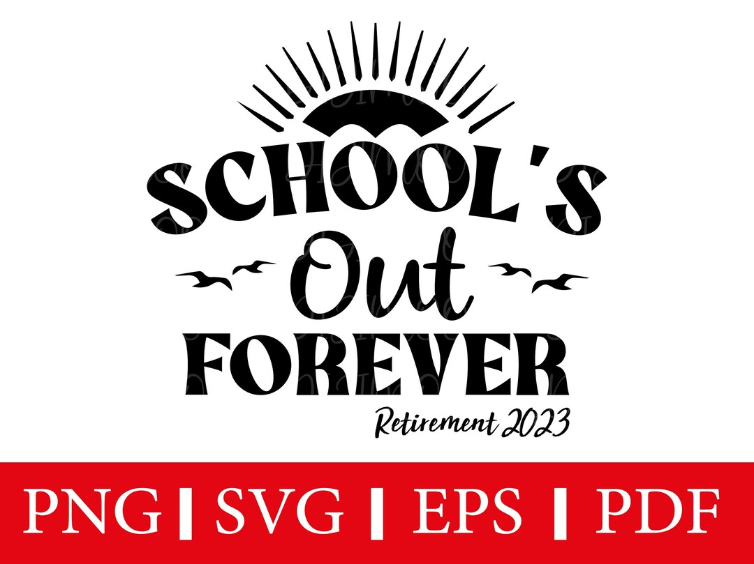 School's Out Forever SVG PNG, Teacher Retirement 2023 SVG, Teacher Gift ...