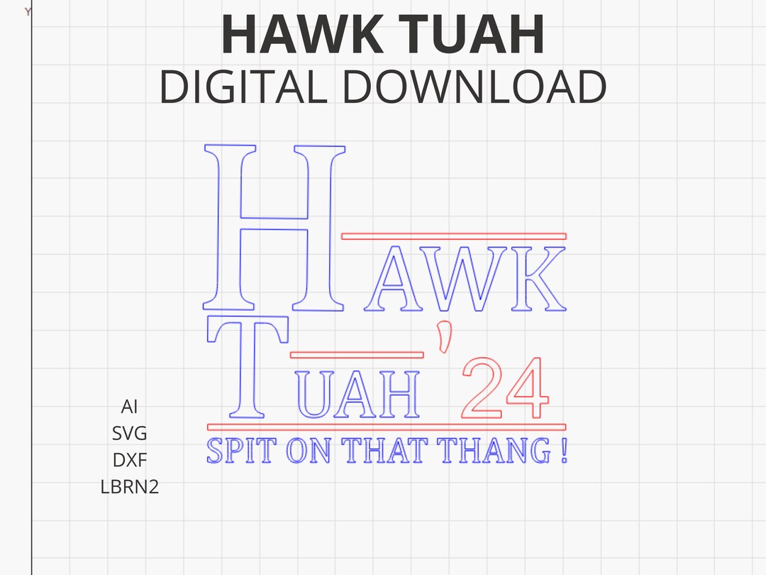 Hawk Tuah, Digital Download, SVG File, DXF, Tuah Hawk Spit on That ...