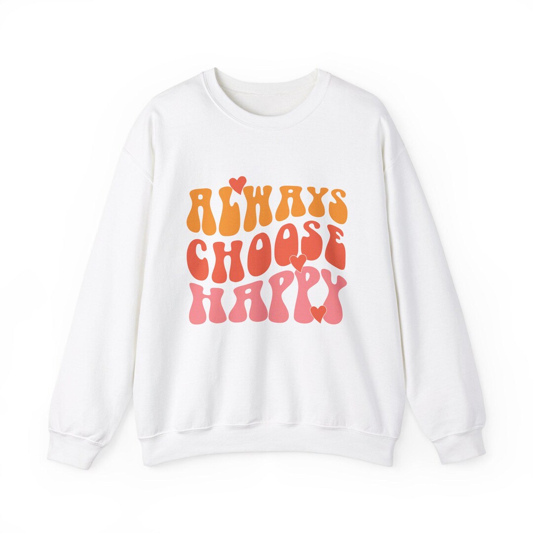 Always Choose Happy Crewneck Sweatshirt, Cozy Pullover for Women, Gift ...
