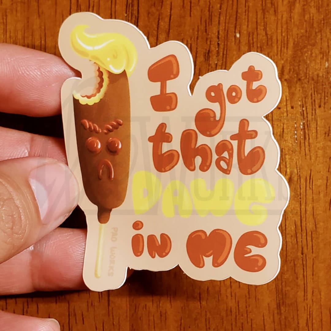 I Got That Dawg in Me - Hot Dog Waterproof Vinyl Matte Sticker - Etsy