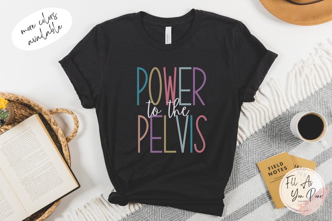 Power to the Pelvis Shirt Pelvic Floor Physical Therapy Shirt Women's ...