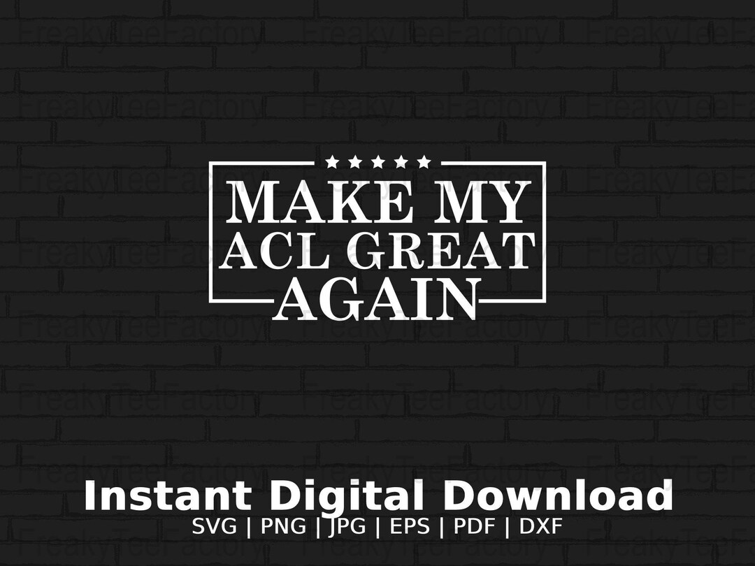Make My ACL Great Again Knee Surgery Rehab Recovery Gift SVG PNG Jpg ...