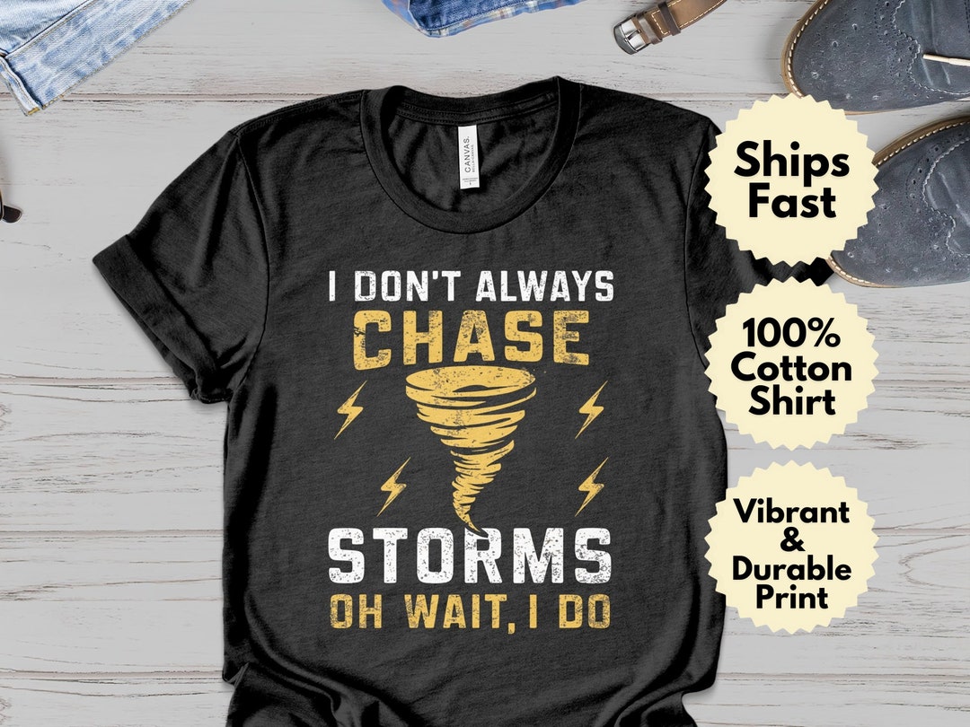 Storm Chaser T-shirt, I Don't Always Chase Storms Oh Wait I Do Mug ...