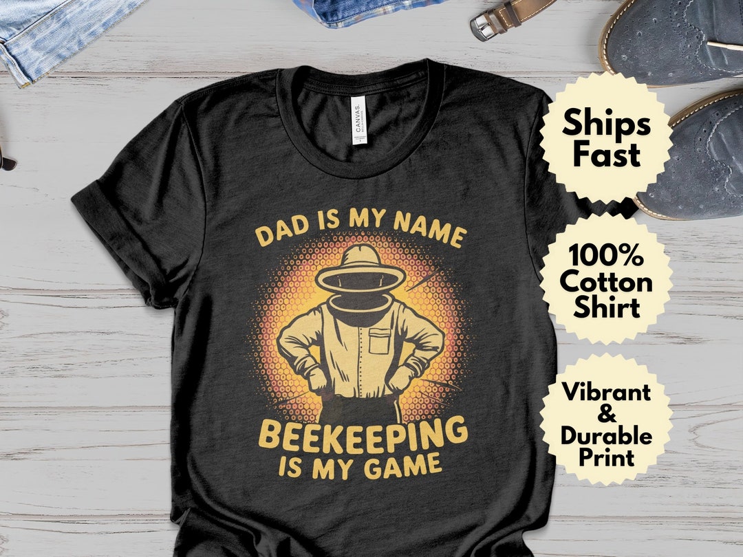 Dad is My Name Beekeeping is My Game T-shirt, Funny Beekeeping Dad ...