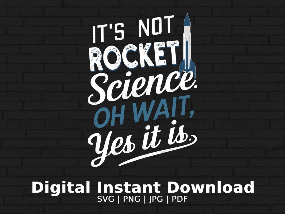 It's Not Rocket Science Oh Wait Yes It is Png File, Funny Science Jpg ...
