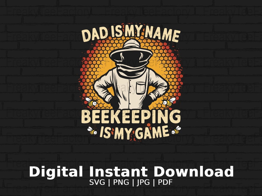 Dad is My Name Beekeeping is My Game Svg, Beekeeper Dad PNG File ...