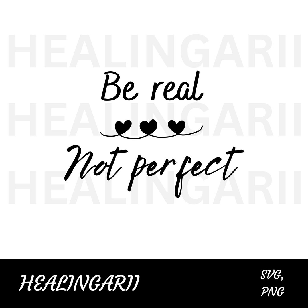 Be Real Not Perfect, Positive Quotes, SVG, PNG, Printable Art - Etsy