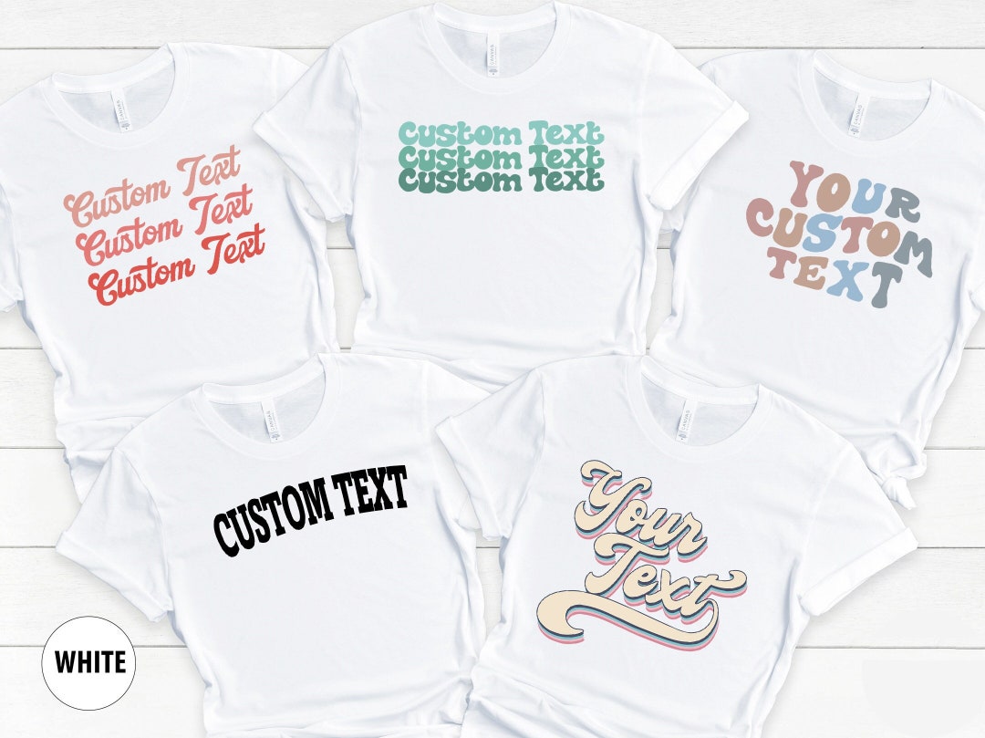 Custom Text Shirt, Personalized Custom Shirt, Customize Your Own Shirt ...