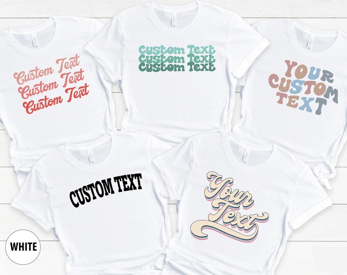 Custom Text Shirt, Personalized Custom Shirt, Customize Your Own Shirt ...