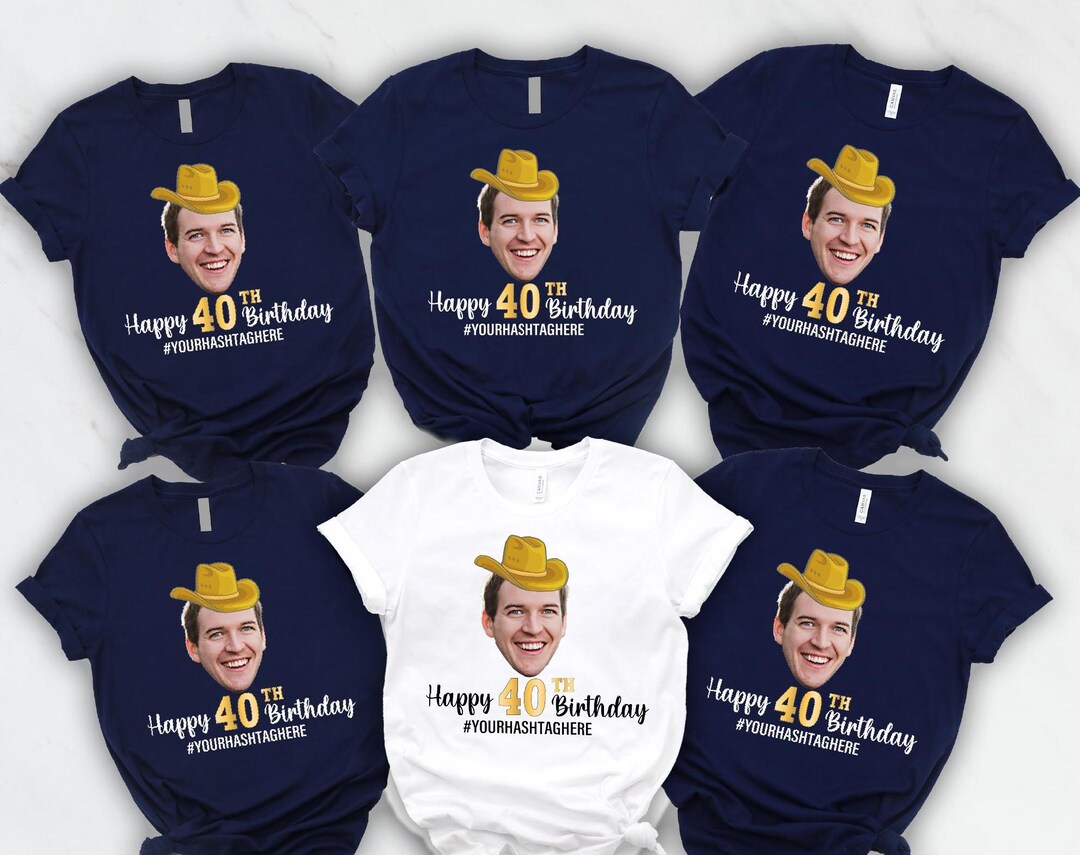 Custom 40th Birthday Shirt With Face and Cowboy Hat, Personalized Funny ...