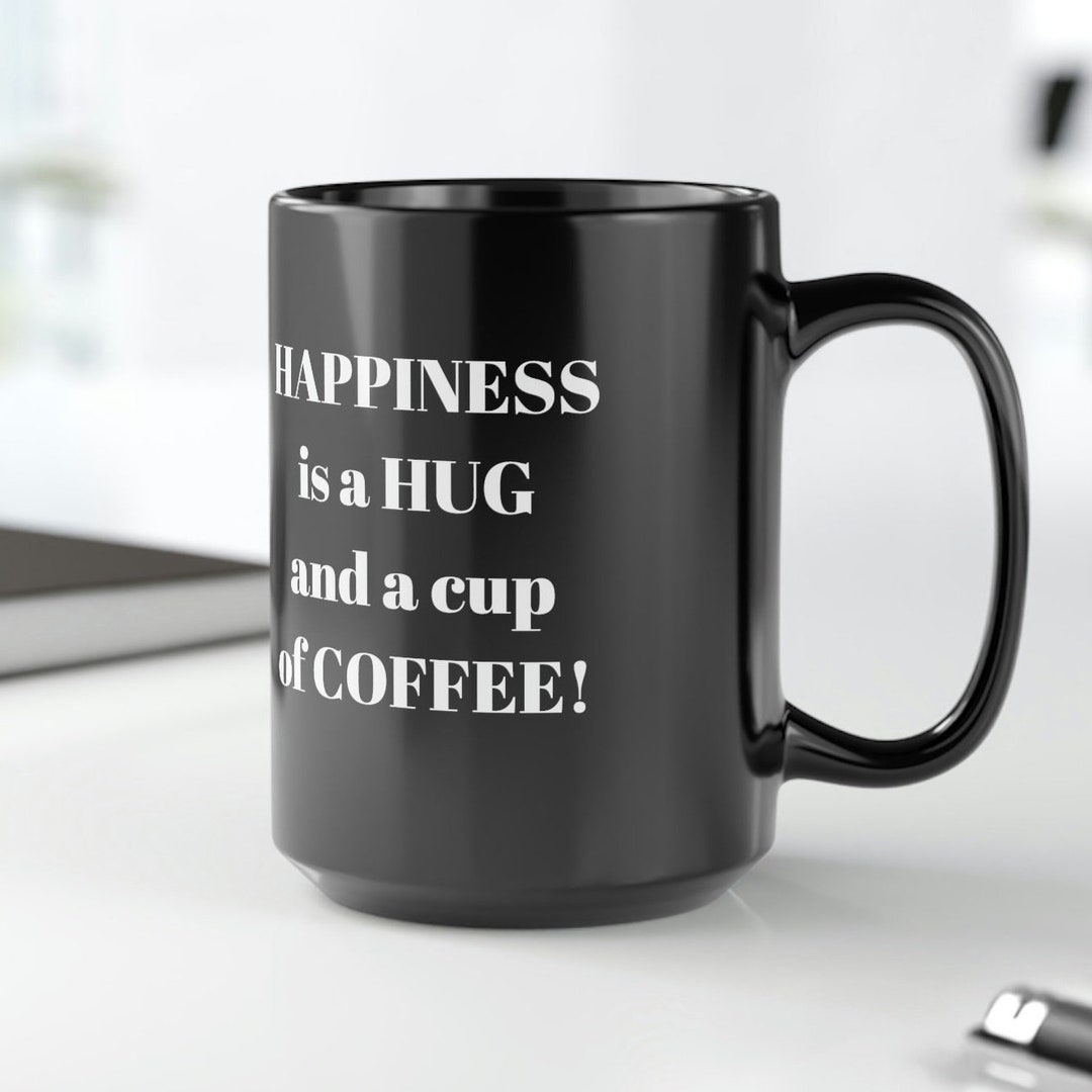 Happiness is a Hug Black Mug, Hug Mug, Hug Cup, Happy Mug, Love Coffee ...