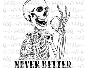 Never Better Skeleton Funny Halloween Design, Skeleton PNG, Halloween ...