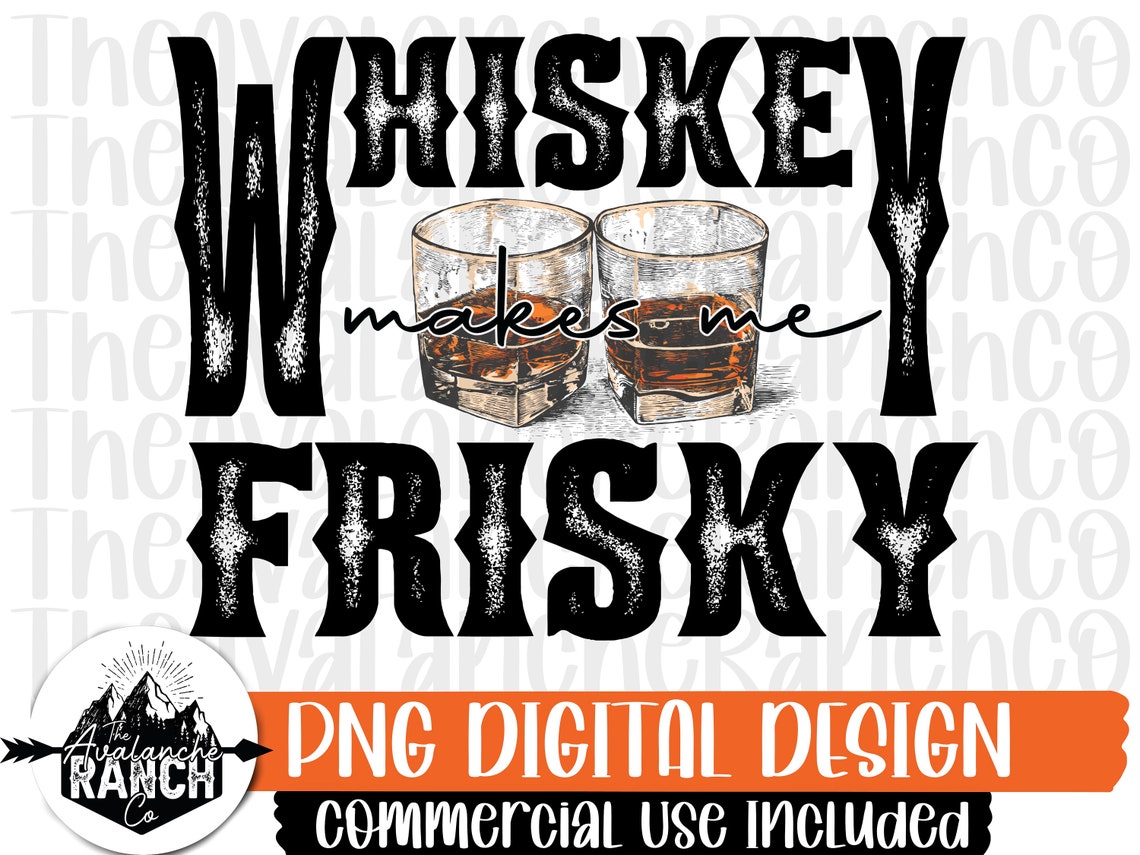 Whiskey Makes Me Frisky Png Country Png Sublimation Designs - Etsy